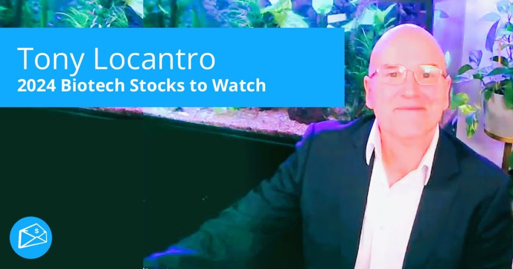 Tony Locantro 2024 Biotech Stocks to Watch